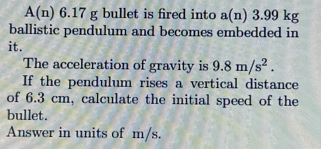 Solved A(n)6.17g ﻿bullet is fired into a(n)3.99kg ﻿ballistic | Chegg.com