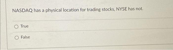 Solved NASDAQ has a physical location for trading stocks, | Chegg.com