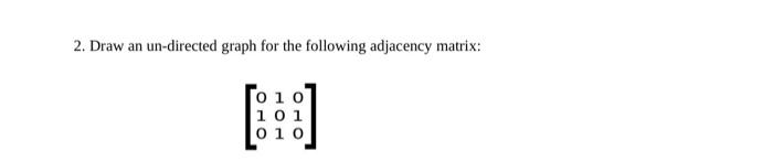 Solved 2. Draw an un-directed graph for the following | Chegg.com