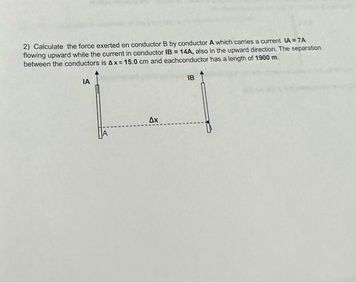 Solved 2) Calculate the force exerted on conductor B by | Chegg.com