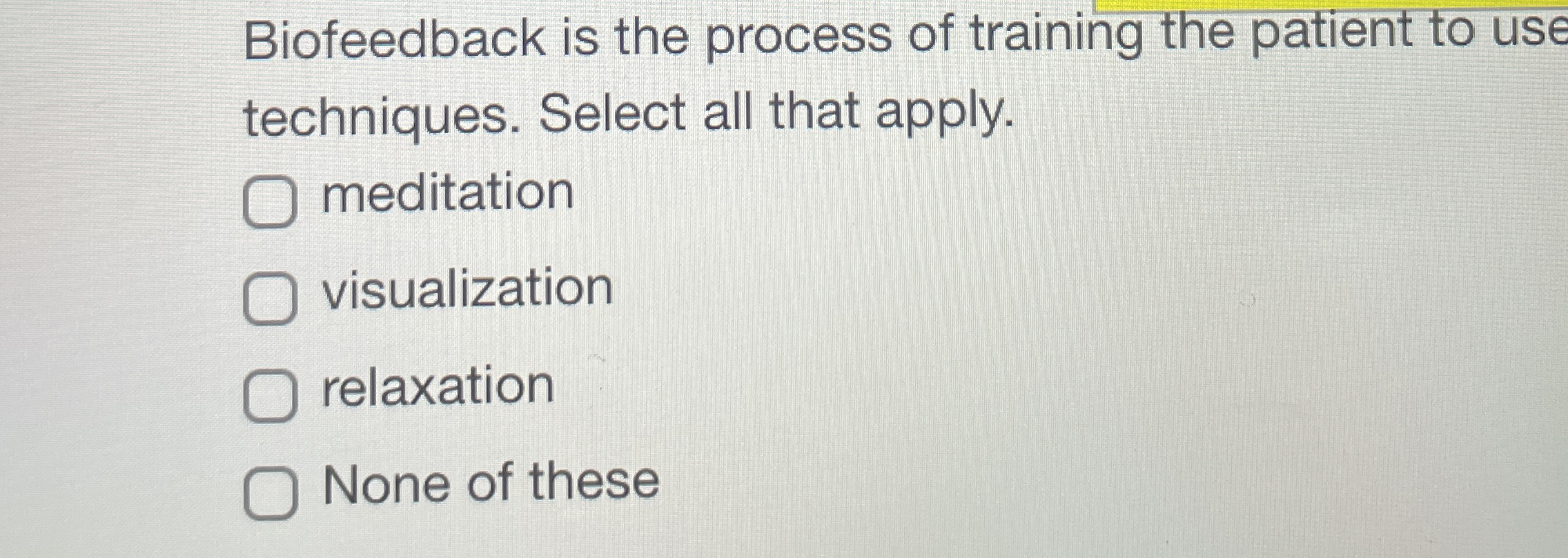 Solved Biofeedback is the process of training the patient to | Chegg.com