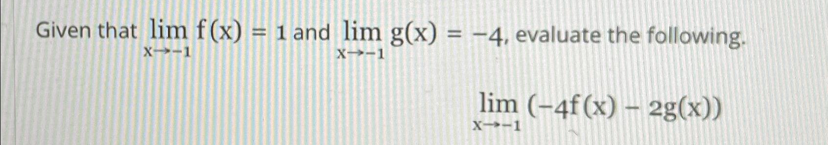Solved Given that limx→-1f(x)=1 and limx→-1g(x)=-4, | Chegg.com Solved Given that limx→-1f(x)=1 and limx→-1g(x)=-4, | Chegg.com