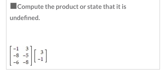 Solved Compute the product or state that it is undefined. -1 | Chegg.com