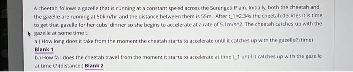 Solved A cheetah follows a gazelle that is running at a | Chegg.com