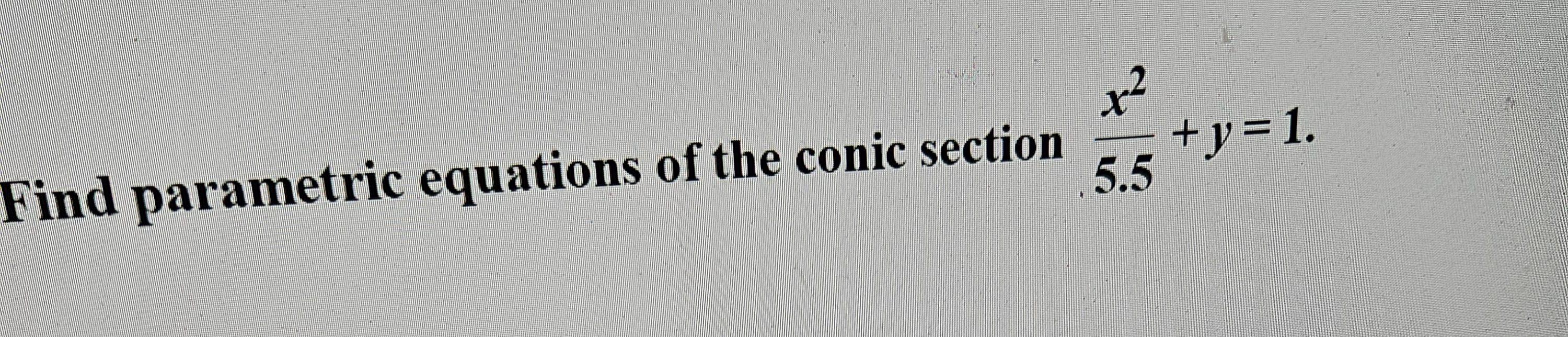 Solved Find parametric equations of the conic section | Chegg.com