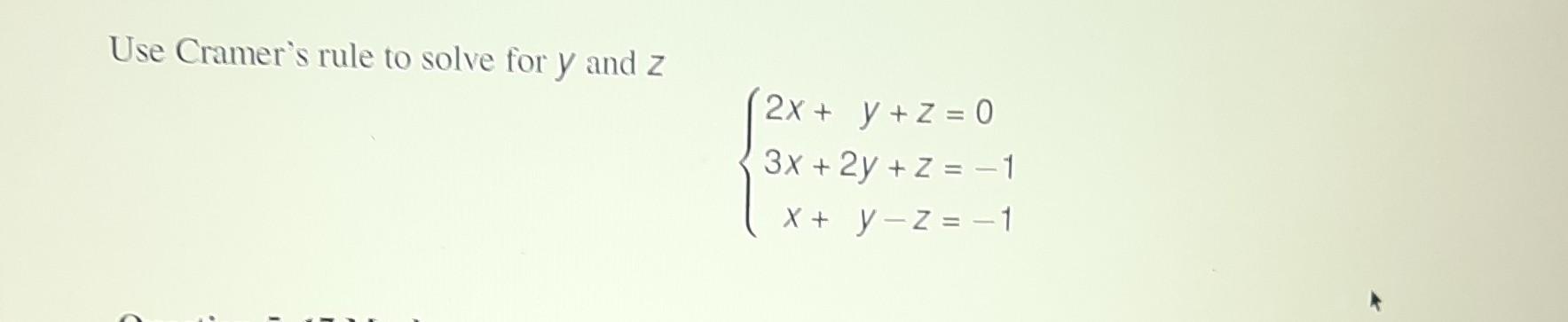 Solved Use Cramer's rule to solve for y and z 2x + y + z = | Chegg.com