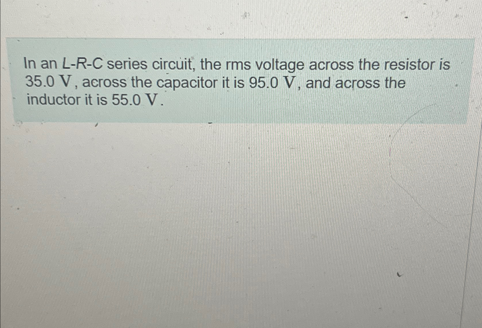 Solved In an L-R-C ﻿series circuit, the rms voltage across | Chegg.com