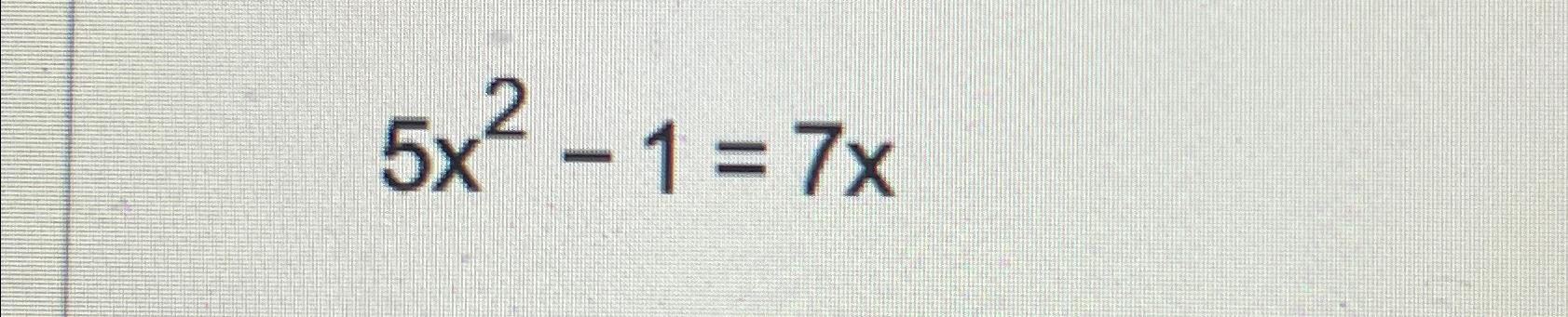 Solved 5x2-1=7x | Chegg.com