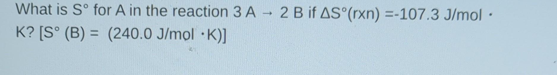 Solved What is S∘ for A in the reaction 3A→2B if | Chegg.com