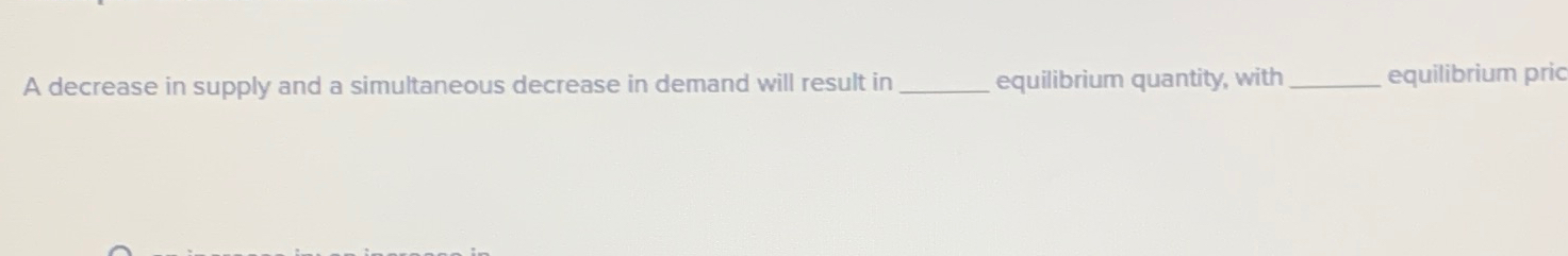 Solved A decrease in supply and a simultaneous decrease in | Chegg.com