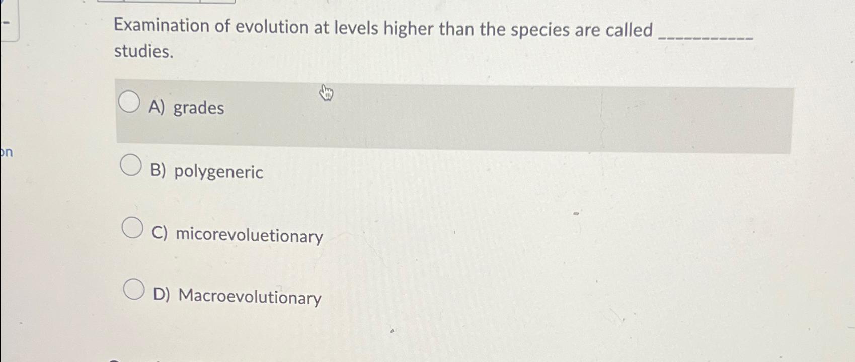 Solved Examination of evolution at levels higher than the | Chegg.com