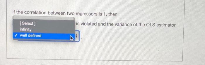 Solved If the correlation between two regressors is 1, then | Chegg.com