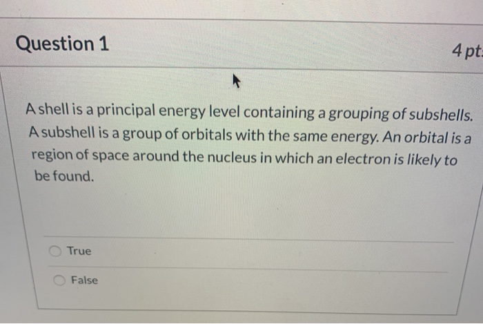 Solved Question 1 4 pt A shell is a principal energy level | Chegg.com