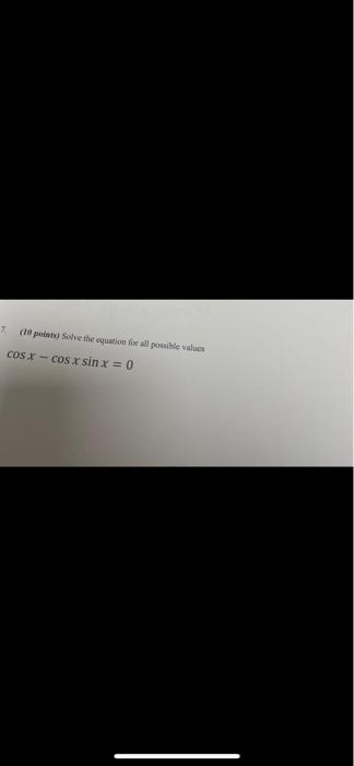 Solved 7. (1e pointer) solie the cquation for all possible | Chegg.com