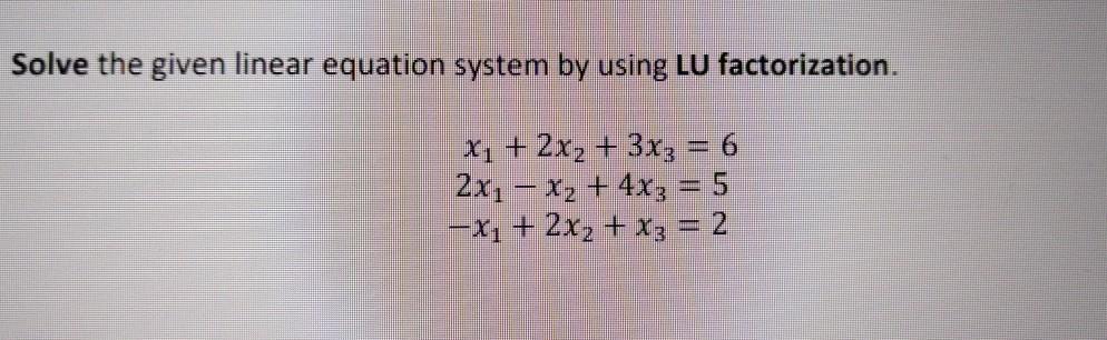 Solved Solve the given linear equation system by using LU | Chegg.com
