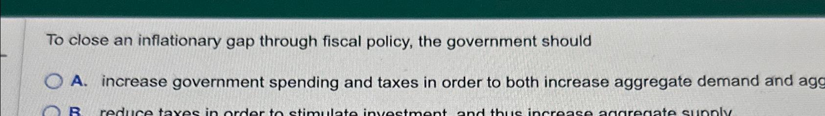 Solved To close an inflationary gap through fiscal policy, | Chegg.com