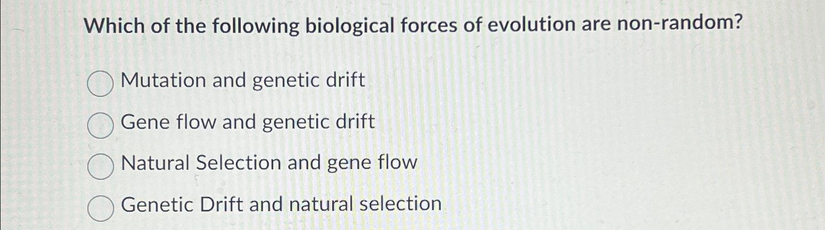 Solved Which of the following biological forces of evolution | Chegg.com