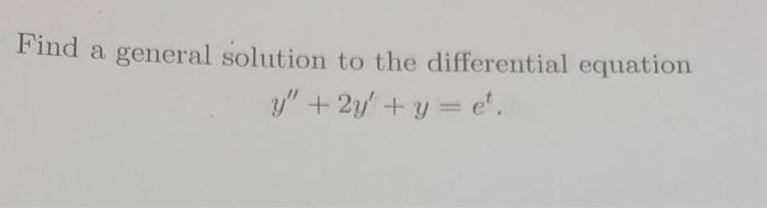 Solved Find a general solution to the differential equation | Chegg.com