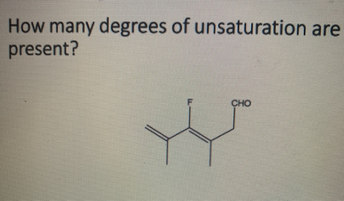 Solved How many degrees of unsaturation are present? CHO | Chegg.com