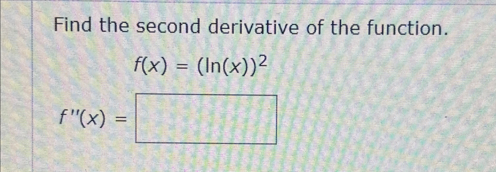Solved Find the second derivative of the | Chegg.com