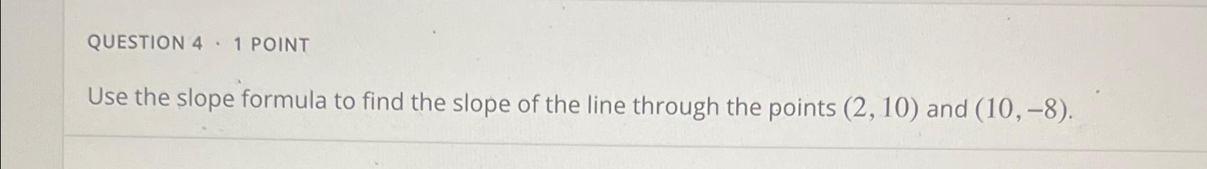 Solved QUESTION 4 - 1 ﻿POINTUse the slope formula to find | Chegg.com
