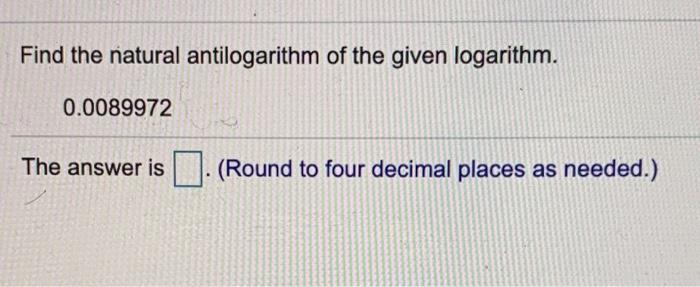 Solved Find the antilogarithm of the given logarithm by | Chegg.com