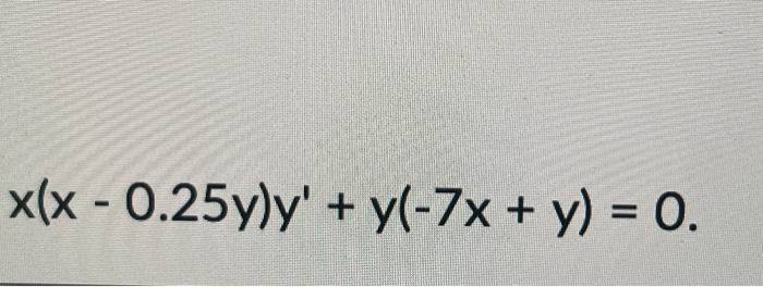 Solved x(x−0.25y)y′+y(−7x+y)=0 | Chegg.com