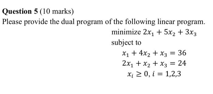 Solved Question 5 (10 marks) Please provide the dual program | Chegg.com