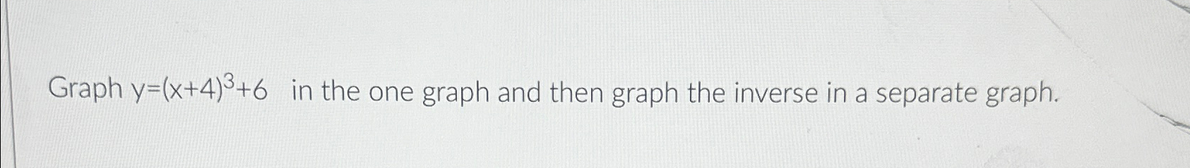 Solved Graph y=(x+4)3+6 ﻿in the one graph and then graph the | Chegg.com