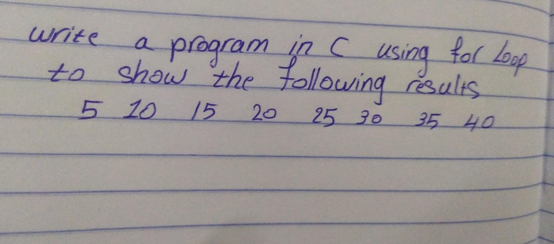 Solved write a program in C using for Loop to show the | Chegg.com