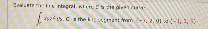 Solved Evaluate the line integral, where C is the given | Chegg.com