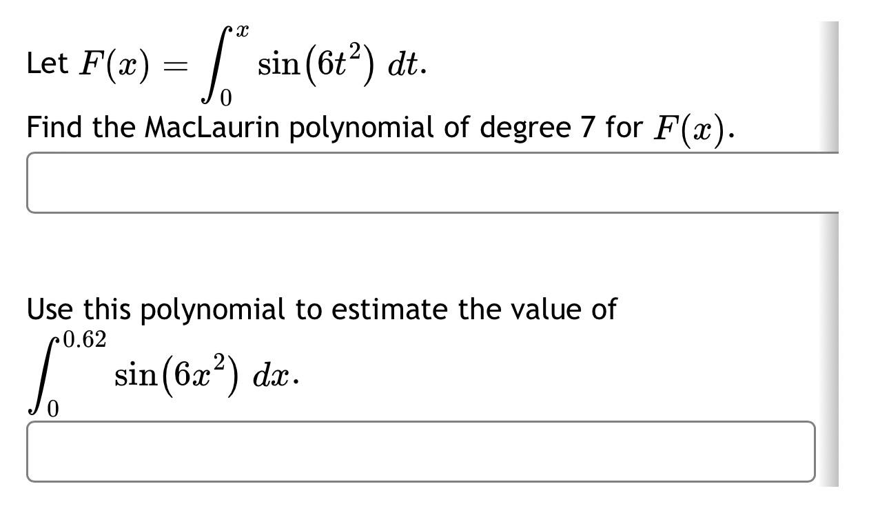 Solved Let F(x)=∫0xsin(6t2)dt.Find the MacLaurin polynomial | Chegg.com
