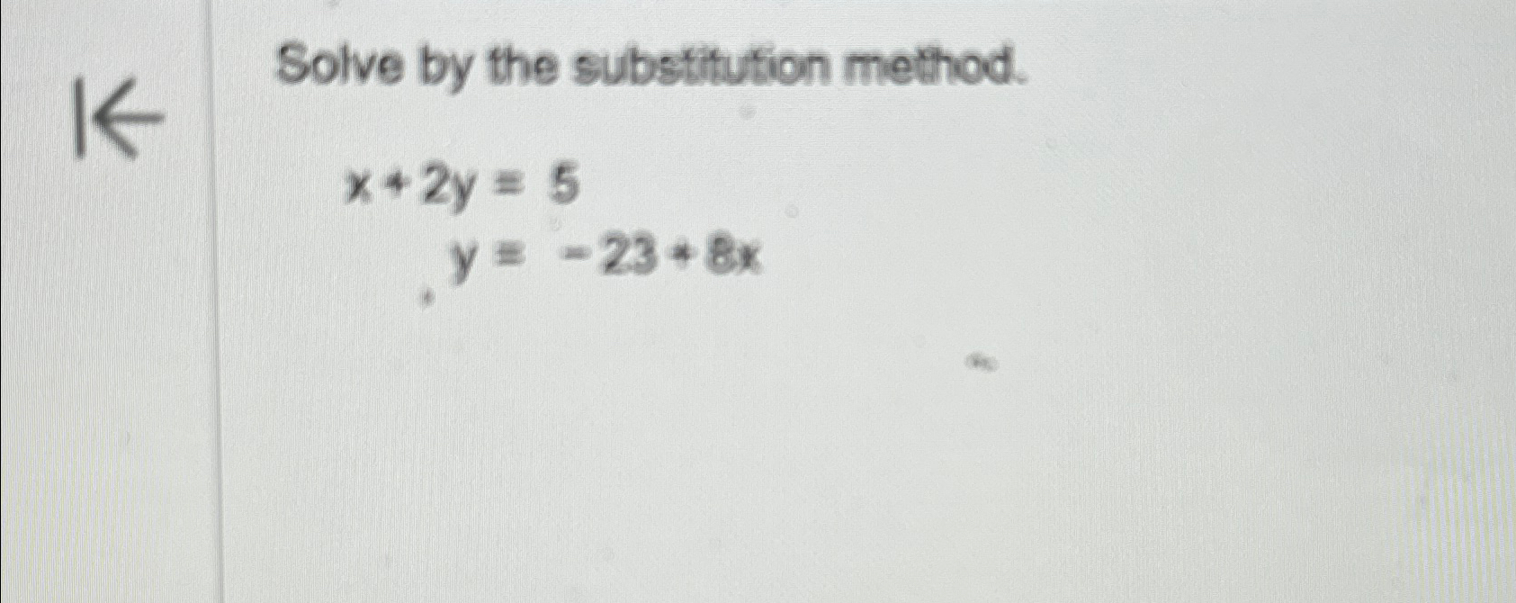 Solved Solve by the substitution method.x+2y=5y=-23+8x | Chegg.com