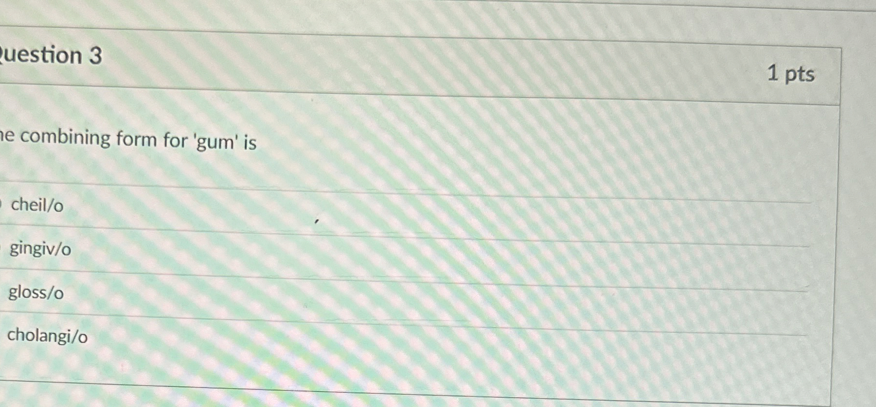 Solved uestion 31 ﻿ptsThe combining form for 'gum' | Chegg.com