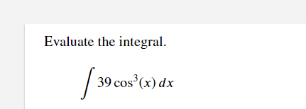 Solved Evaluate the integral.∫﻿﻿39cos3(x)dx | Chegg.com