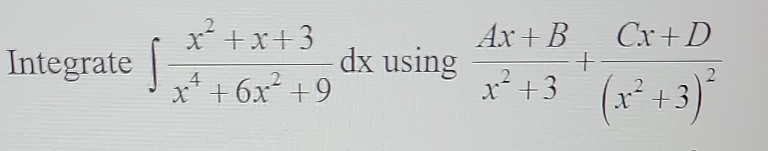 Solved ∫x4+6x2+9x2+x+3dx using x2+3Ax+B+(x2+3)2Cx+D | Chegg.com