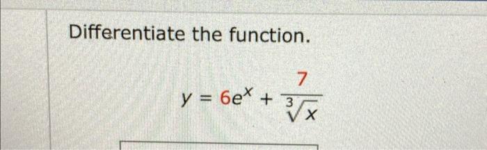 Solved Differentiate the function. 7 y = 6eX + 3 VX | Chegg.com