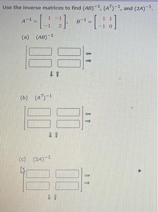 Solved Use the inverse matrices to find (AB)−1,(AT)−1, and | Chegg.com