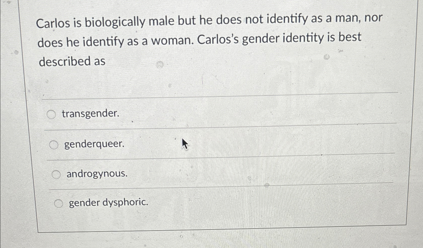 Solved Carlos is biologically male but he does not identify | Chegg.com