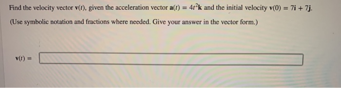 Solved Find the velocity vector v(t), given the acceleration | Chegg.com