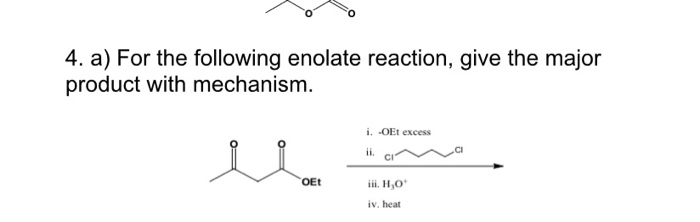 Solved 4. a) For the following enolate reaction, give the | Chegg.com