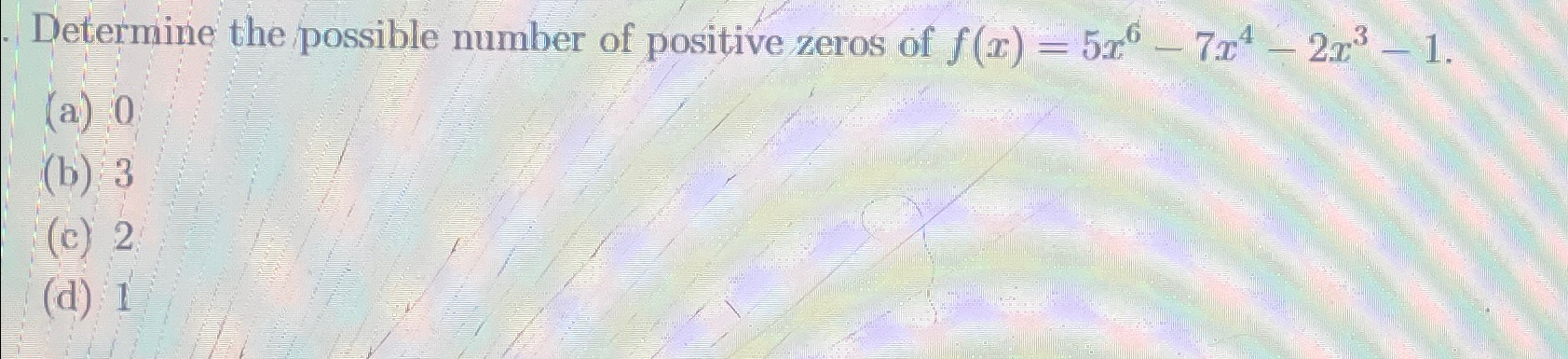 Solved Determine the possible number of positive zeros of | Chegg.com
