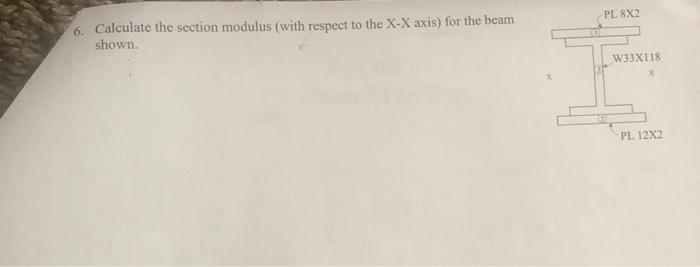 Solved 6. Calculate the section modulus (with respect to the | Chegg.com