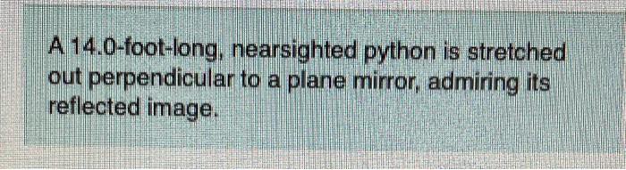 Solved A 14.0-foot-long, nearsighted python is stretched out | Chegg.com