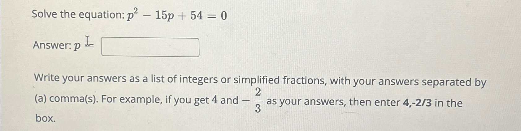 Solved Solve the equation: p2-15p+54=0Answer: p1?Write your | Chegg.com