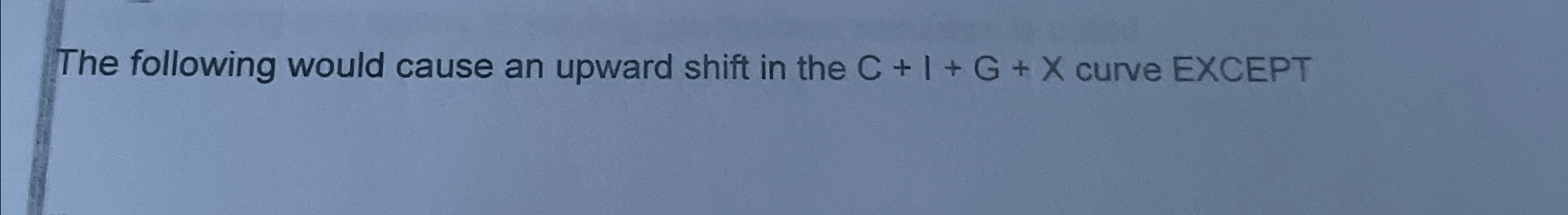 Solved The following would cause an upward shift in the | Chegg.com