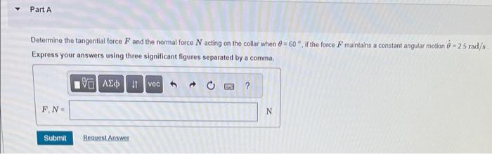 Solved Determine the tangential force F and the normal force | Chegg.com