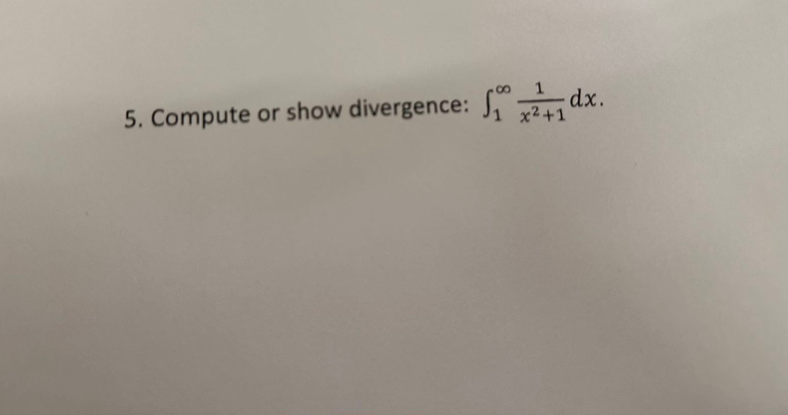 Solved Compute or show divergence: ∫1∞1x2+1dx. | Chegg.com