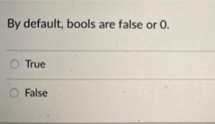 Solved By default, bools are false or 0. True O False | Chegg.com