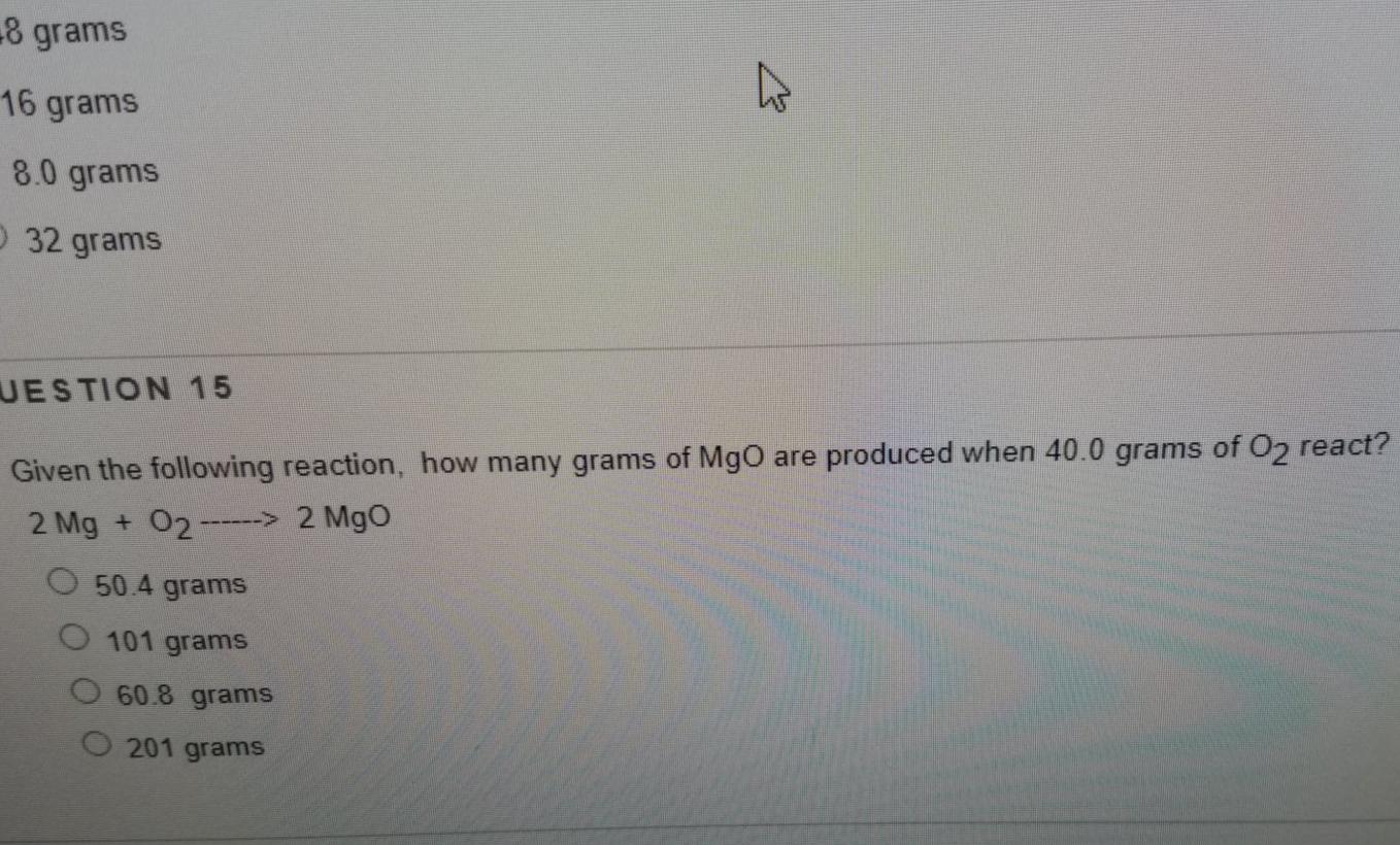 Solved 8 grams 16 grams W 8.0 grams 32 grams UESTION 15 | Chegg.com